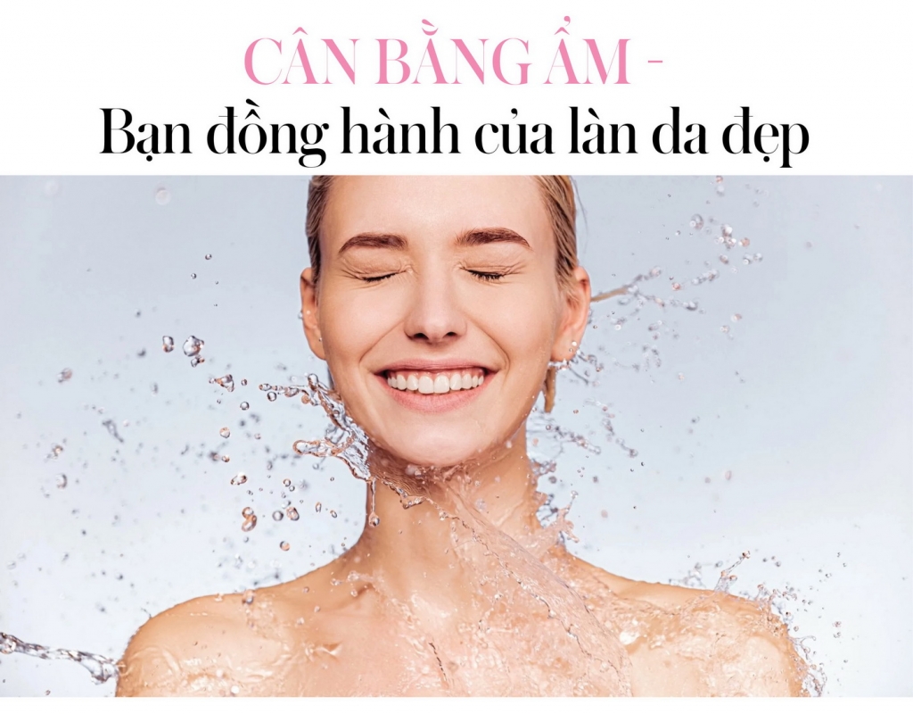 Cân bằng ẩm - Tuyệt chiêu chống lão hóa đơn giản, bạn có biết?